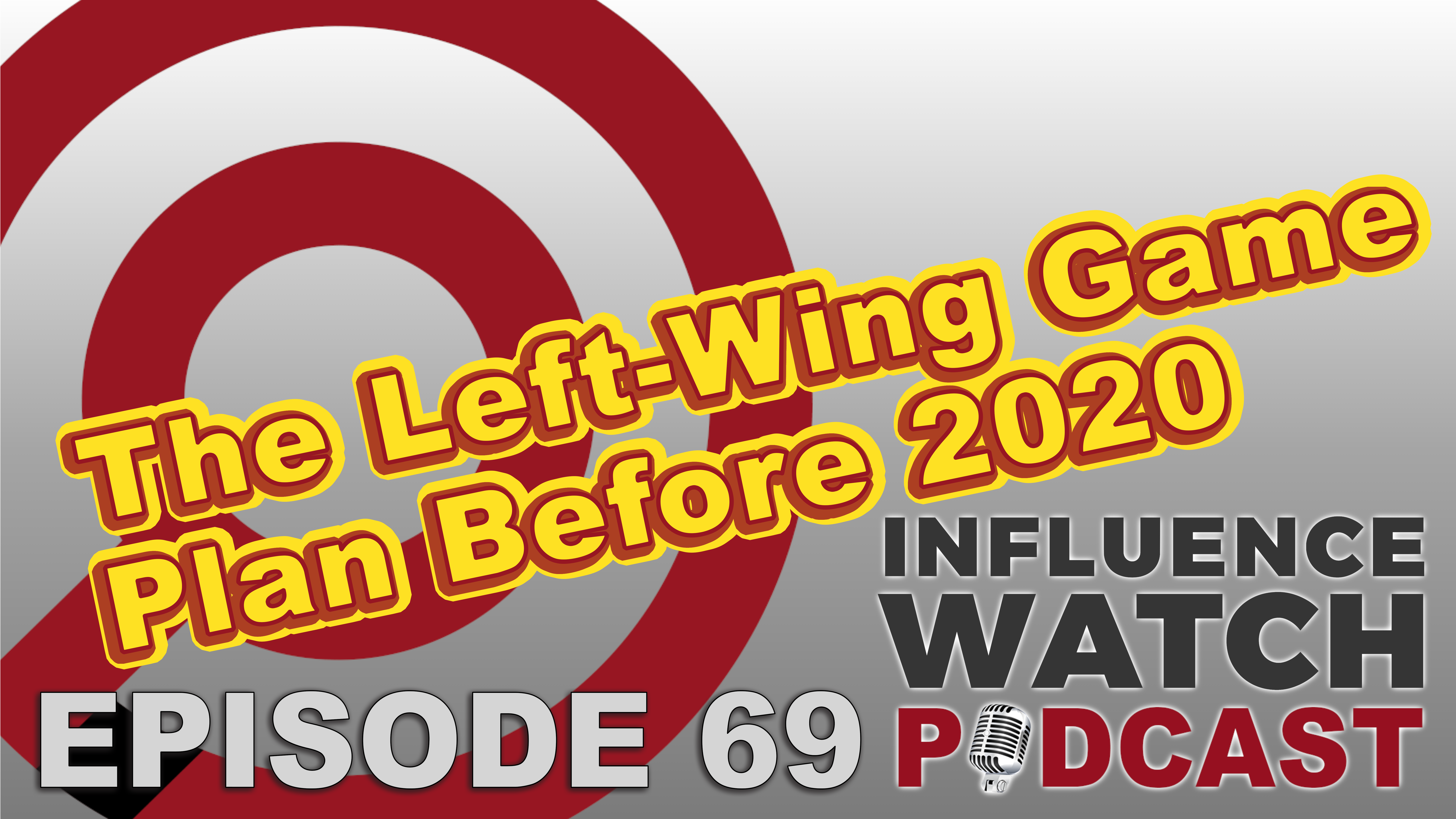 InfluenceWatch Podcast Episode #69: The Left-Wing Game Plan Before 2020 ...