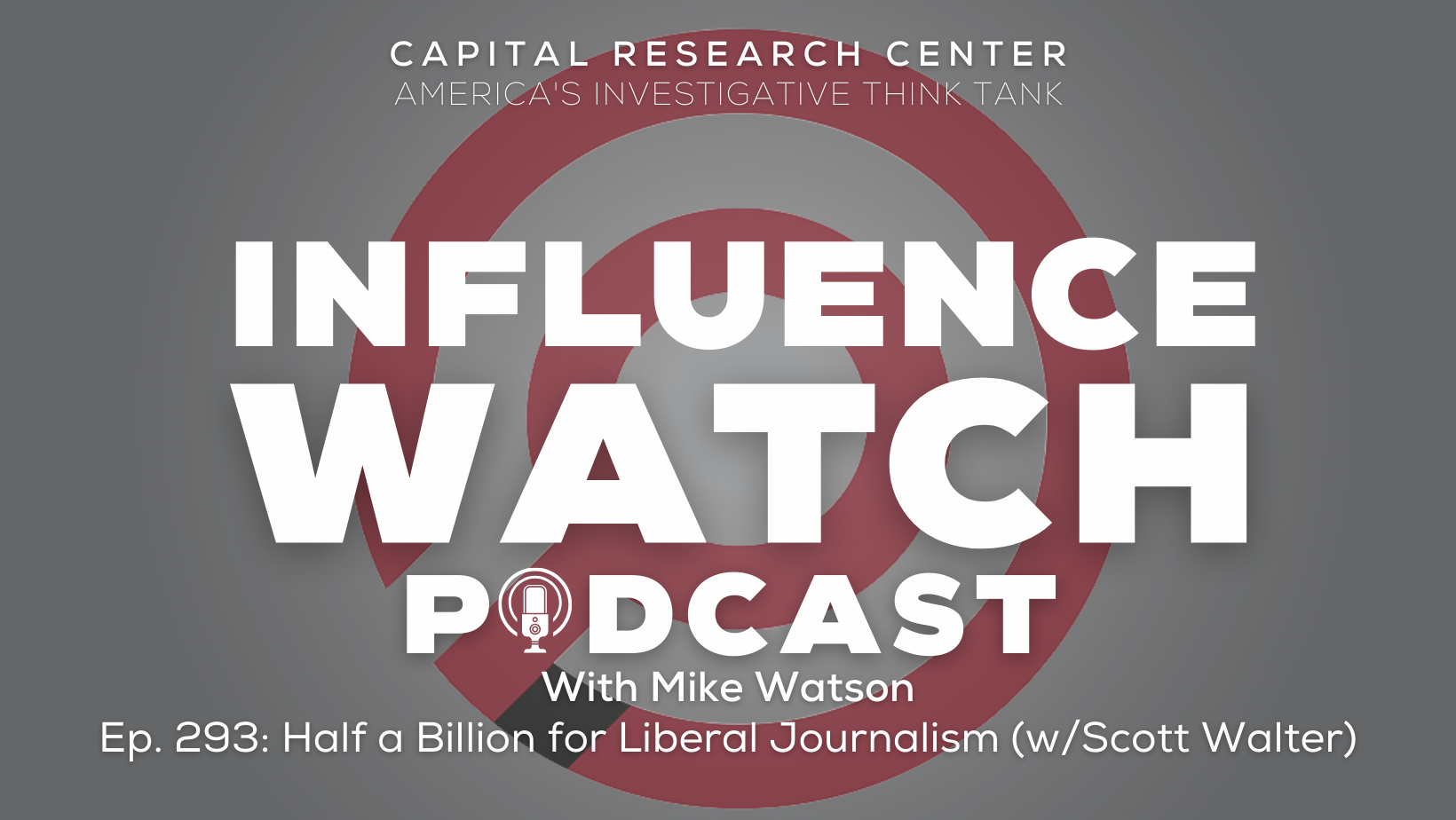 InfluenceWatch Podcast #293: Half a Billion for Liberal Journalism (w ...